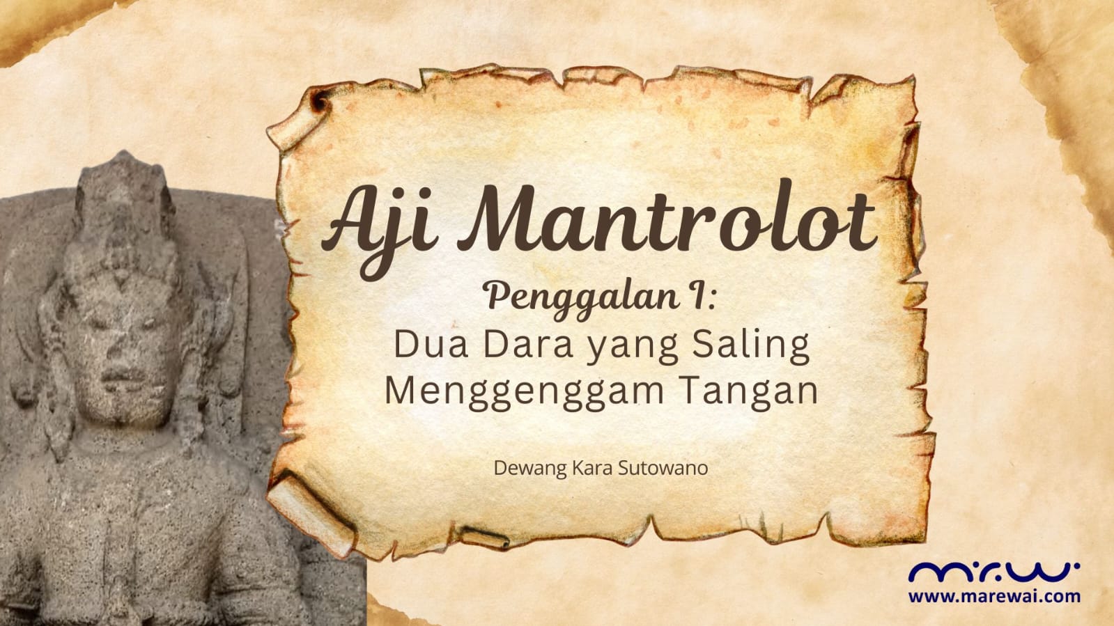 Aji Mantrolot - Penggalan I: Dua Dara yang Saling Menggenggam Tangan ...